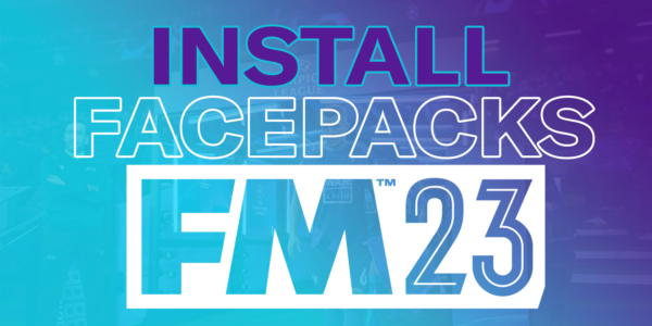 How to Install Facepacks FM23 • FM Stories